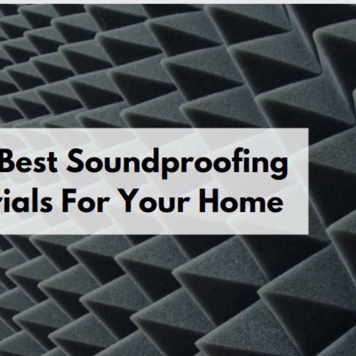 The 8 Best Soundproofing Materials for Your Home - LuxeLayer